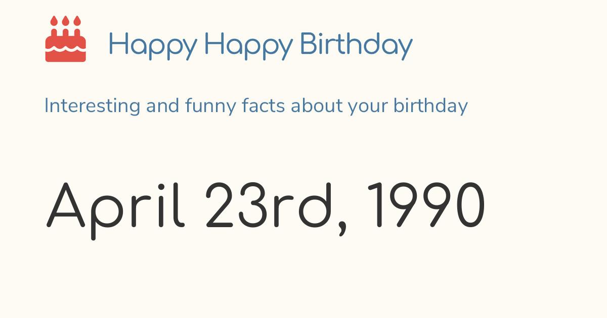 April 23rd, 1990 (Monday): Birthday, Zodiac & Weekday