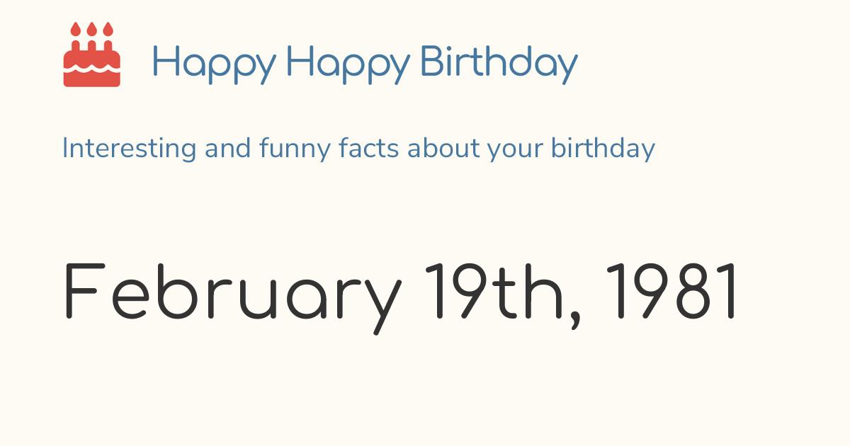 February 19th, 1981 (Thursday): Birthday, Zodiac & Weekday