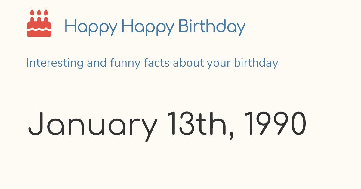 January 13th, 1990 (Saturday): Birthday, Zodiac & Weekday