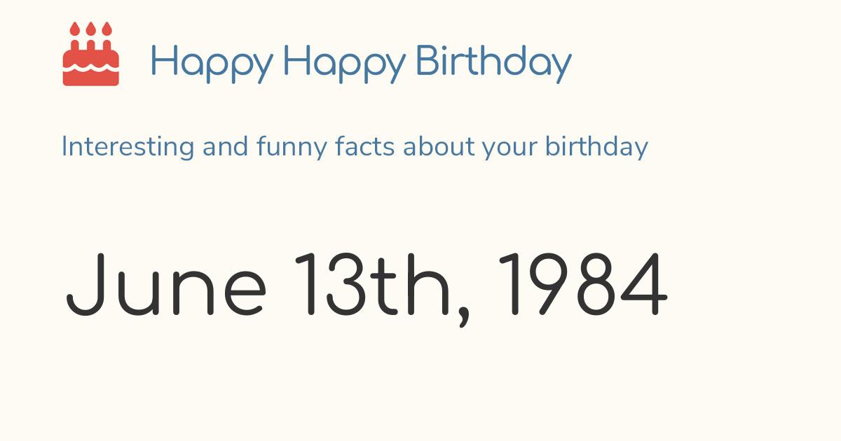June 13th, 1984 (Wednesday): Birthday, Zodiac & Weekday
