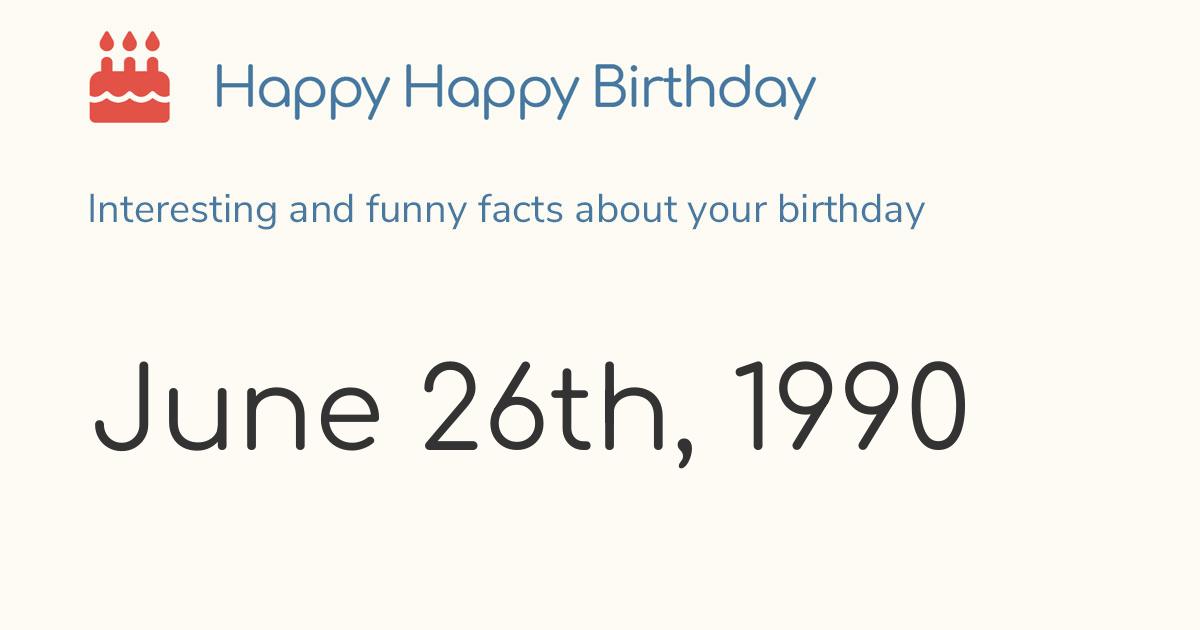 June 26th, 1990 (Tuesday): Birthday, Zodiac & Weekday