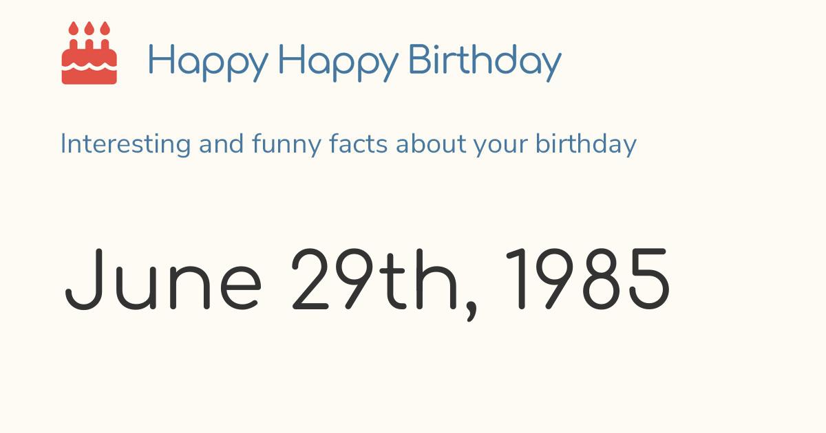 June 29th, 1985 (Saturday): Birthday, Zodiac & Weekday
