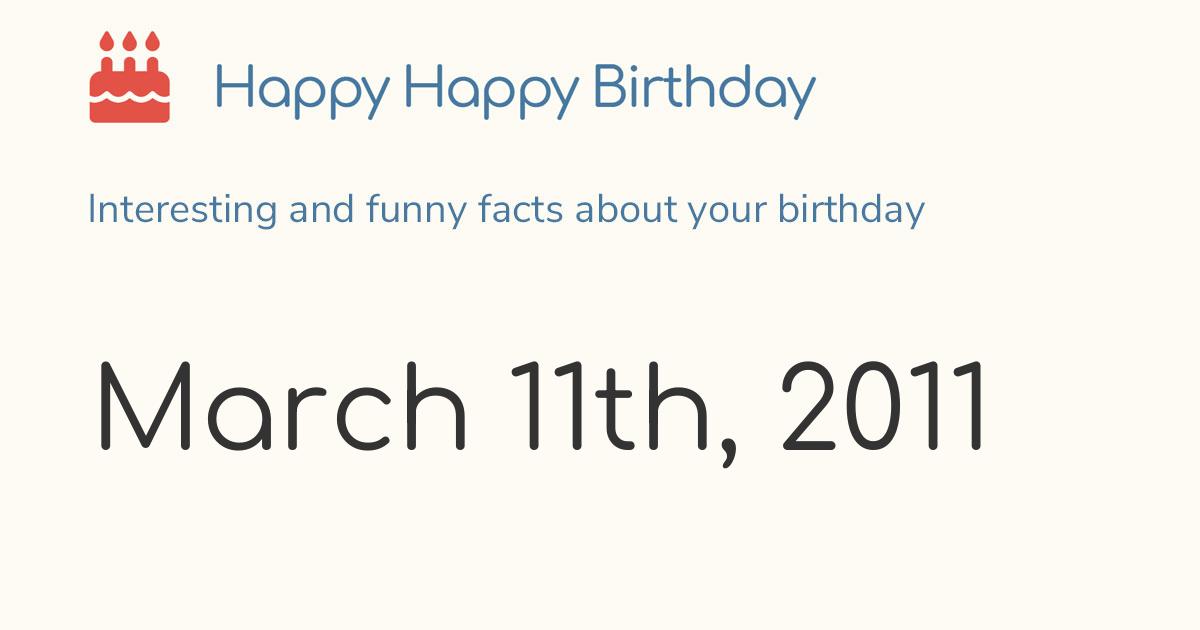 March 11th, 2011 (Friday): Birthday, Zodiac & Weekday