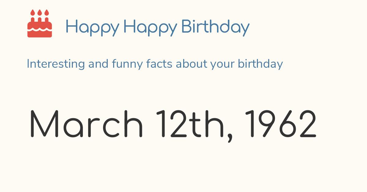 March 12th, 1962 (Monday): Birthday, Zodiac & Weekday