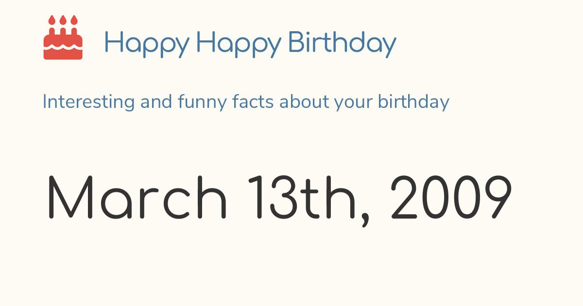 March 13th, 2009 (Friday): Birthday, Zodiac & Weekday