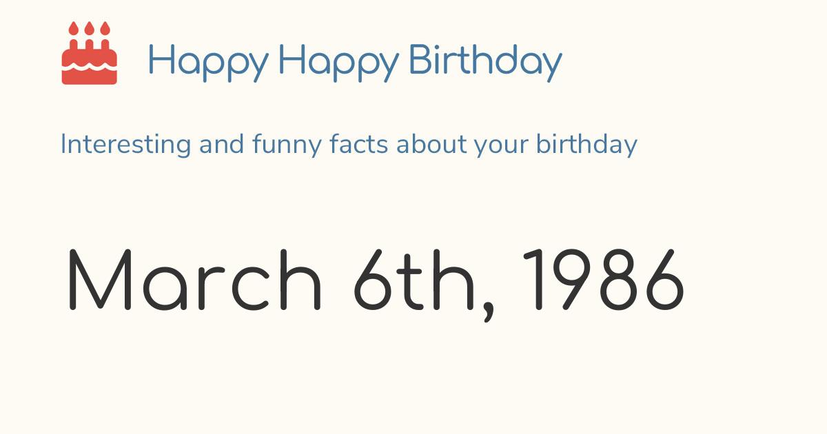 March 6th, 1986 (Thursday): Birthday, Zodiac & Weekday