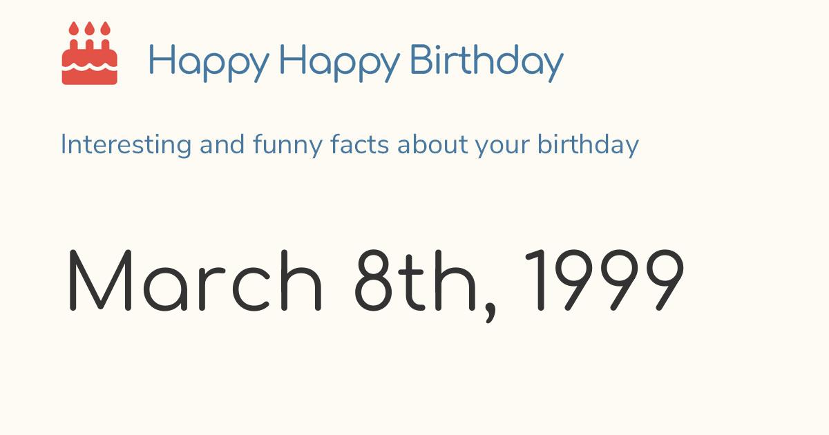 March 8th, 1999 (Monday): Birthday, Zodiac & Weekday