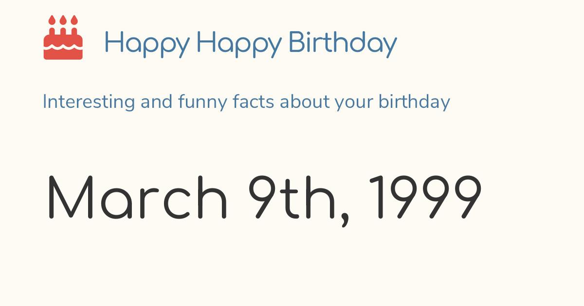 March 9th, 1999 (Tuesday): Birthday, Zodiac & Weekday