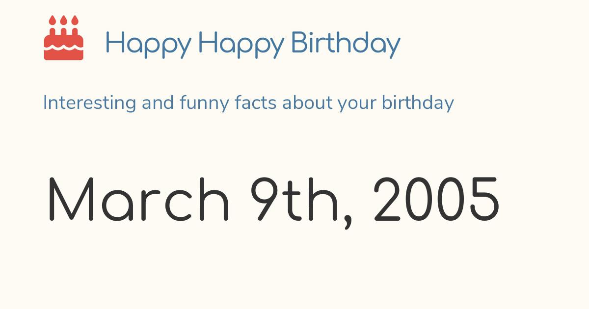 March 9th, 2005 (Wednesday): Birthday, Zodiac & Weekday