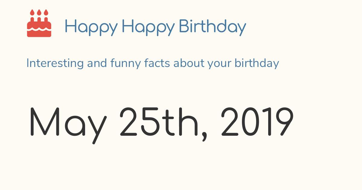 May 25th, 2019 (Saturday): Birthday, Zodiac & Weekday