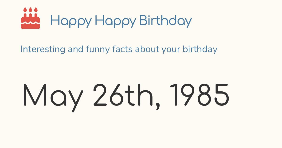 May 26th, 1985 (Sunday): Birthday, Zodiac & Weekday