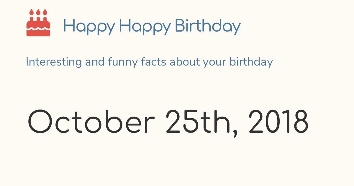 October 25th, 2018 (Thursday): Birthday, Zodiac & Weekday
